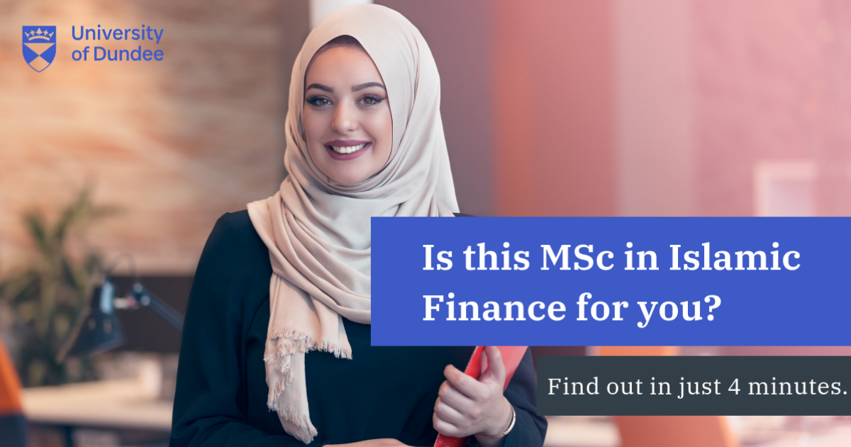 MSc in Islamic Finance Program 2019, University of Dundee, UK